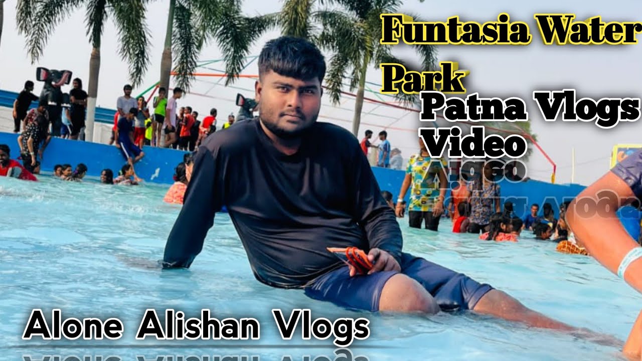Funtasia🏝️ Water Park | Patna Vlogs Video Alone Alishan Vlogs video # ...