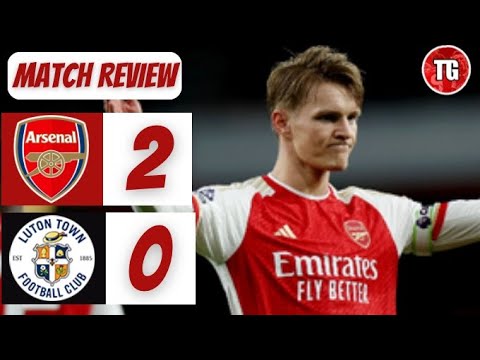 ARSENAL 2-0 LUTON TOWN LIVE MATCH REVIEW & PLAYER RATINGS - YouTube