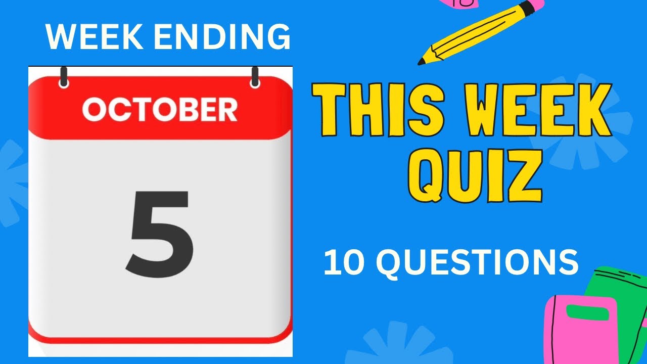 THIS WEEK QUIZ (w/e 5/10/24) - 10 questions on everything that happened ...