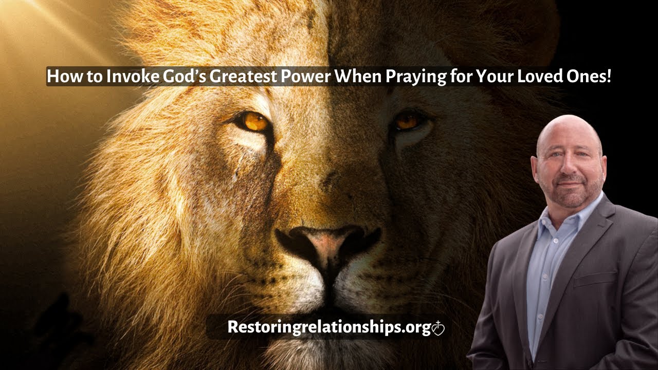 How To Invoke God's Greatest Power When Praying For Your Loved One ...