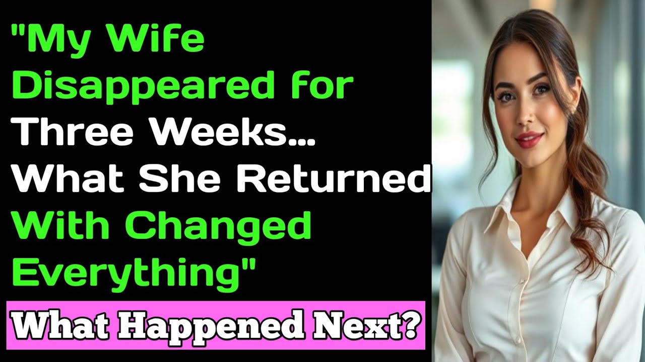 "My Wife Disappeared for Three Weeks… What She Returned With Changed ...