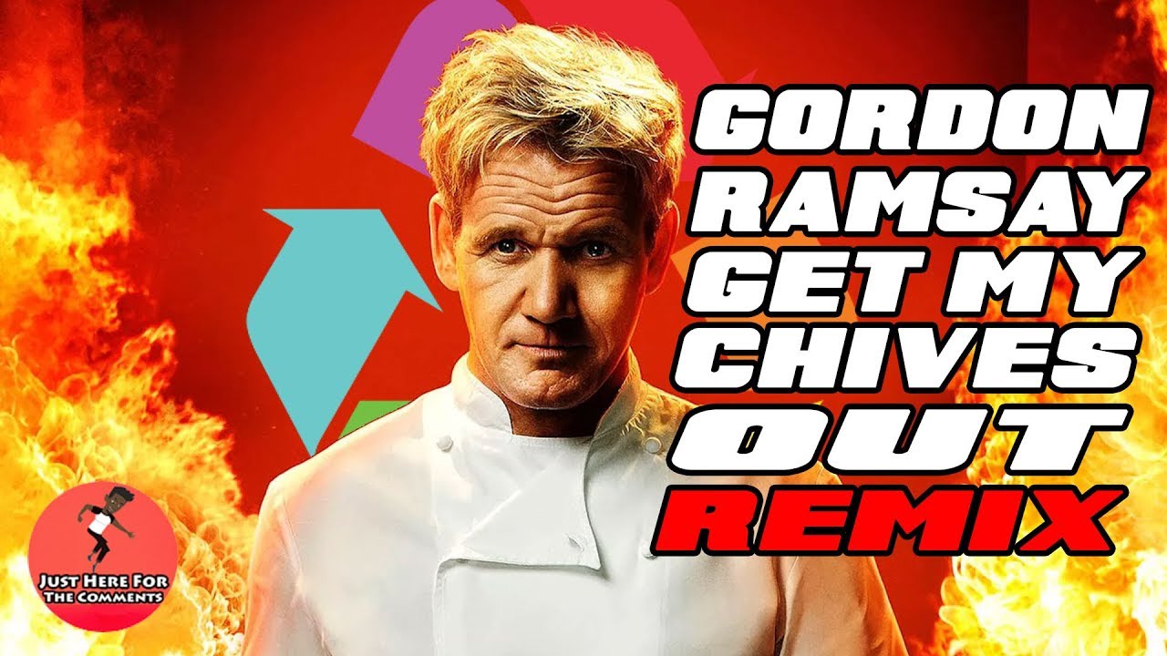 Gordon Ramsay Get My Chives Out Remix - YouTube
