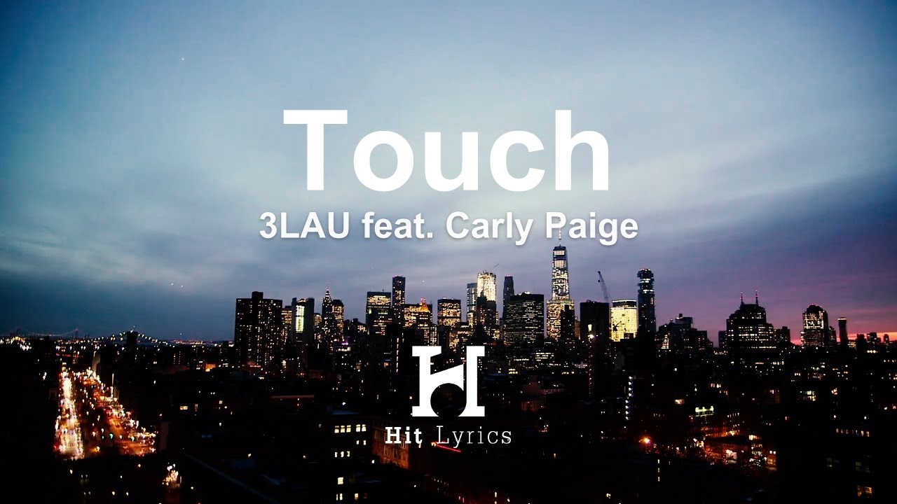 3LAU - Touch (Lyrics / Lyric Video) feat. Carly Paige - YouTube