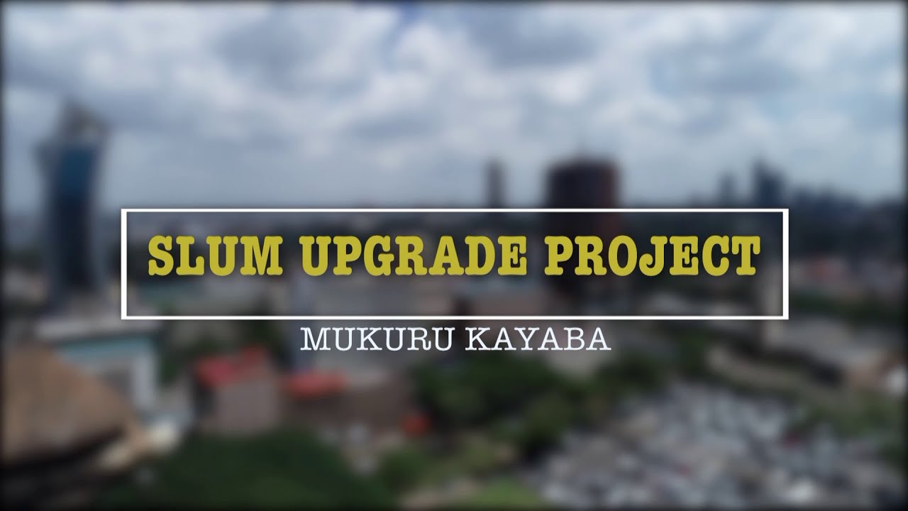 SLUM UPGRADE PROJECT Mukuru Kayaba - YouTube