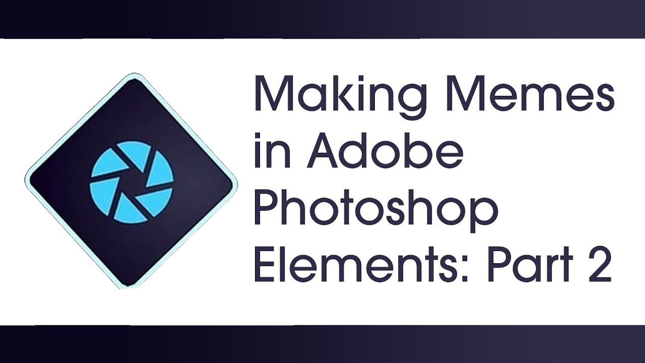 Making Memes in Adobe Photoshop Elements | Part 2 - YouTube