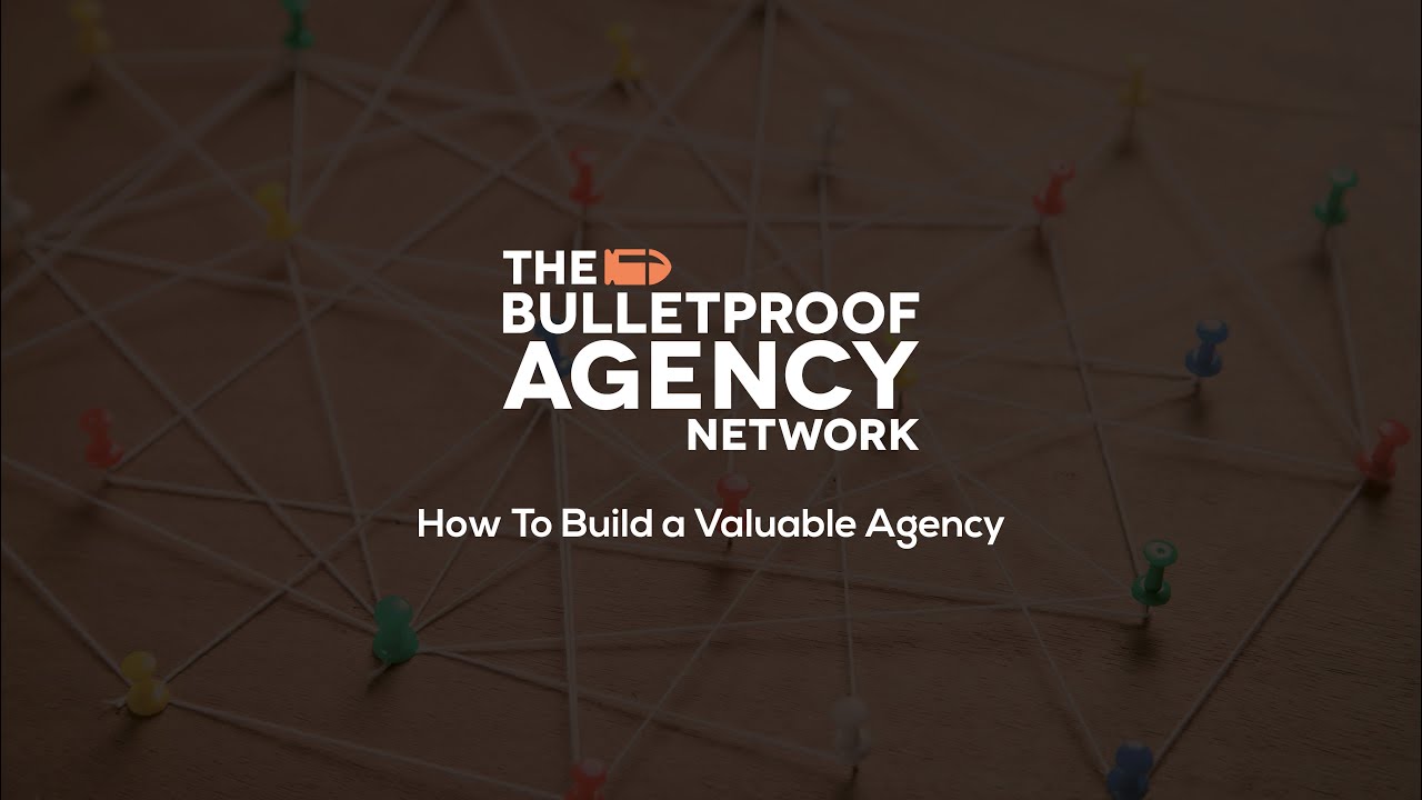 The Bulletproof Agency Network - How to Build a Valuable Agency - YouTube