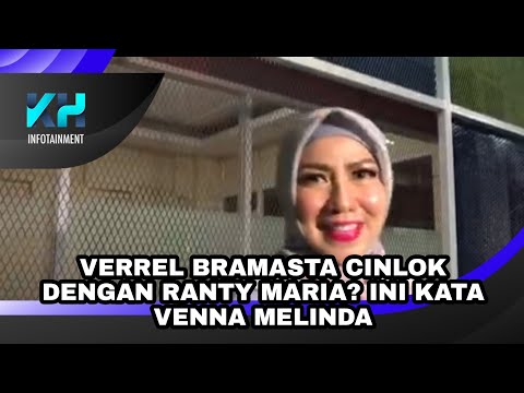 VERREL BRAMASTA CINLOK DENGAN RANTY MARIA? INI KATA VENNA MELINDA