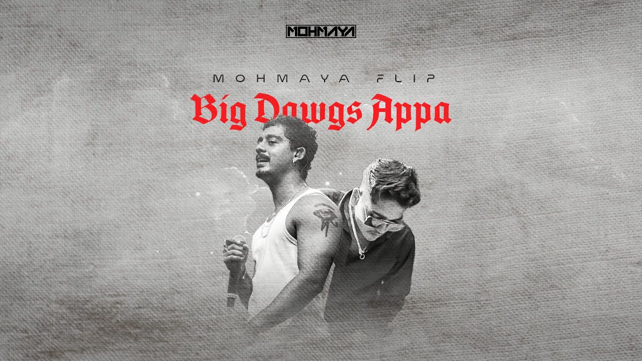 BIG DAWGS X APPA CHA VISHAY - MOHMAYA FLIP - YouTube