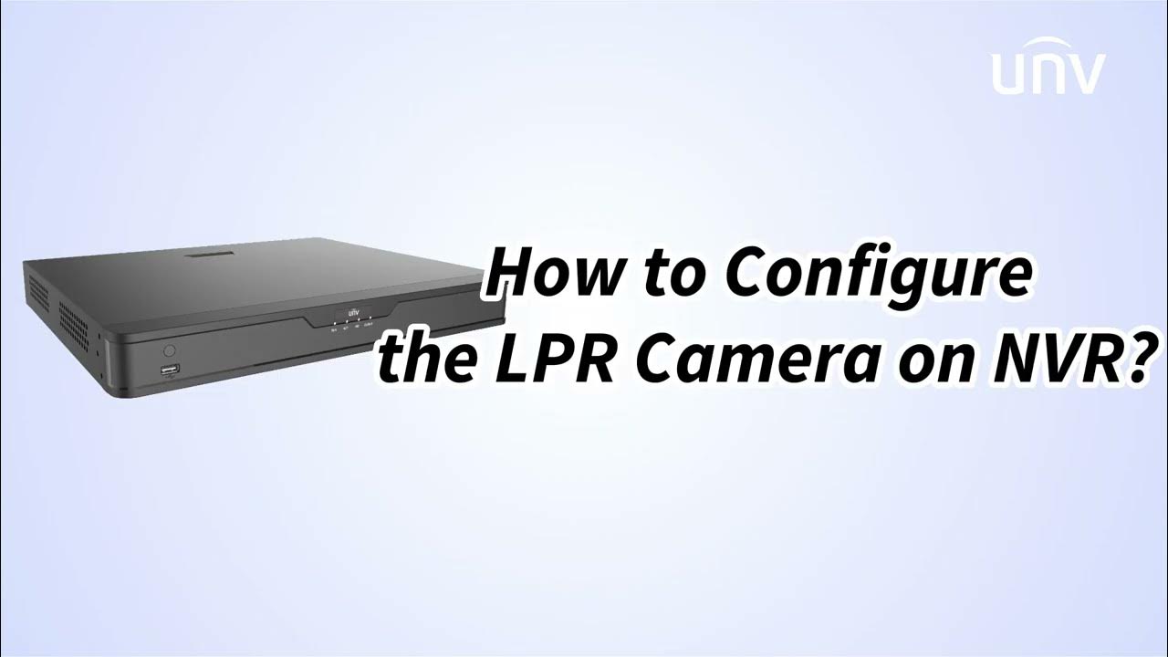 UNV【How to Video】How to Configure the LPR Camera on NVR - YouTube