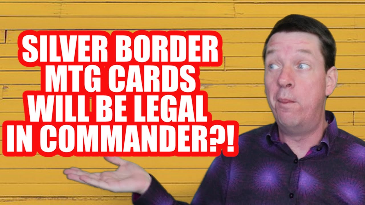 Silver Border MTG Cards Will Be Legal In Commander Soon!? - YouTube