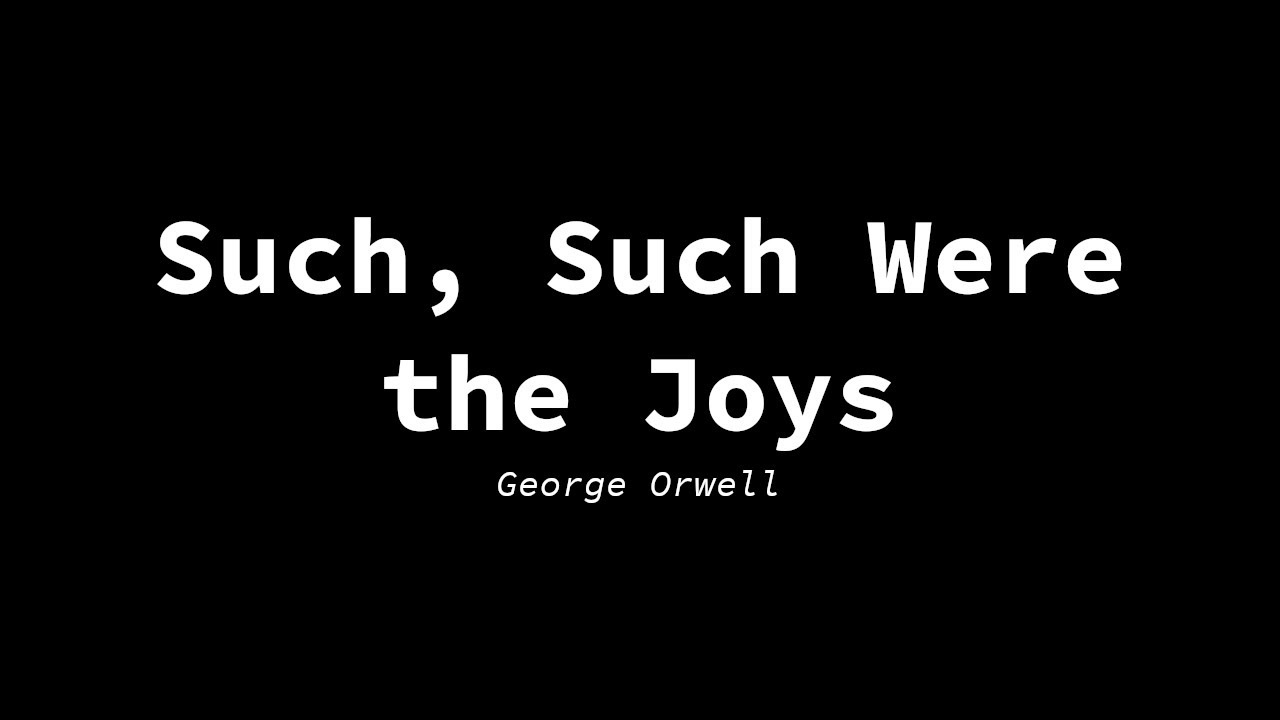 George Orwell - Such, Such Were the Joys - YouTube