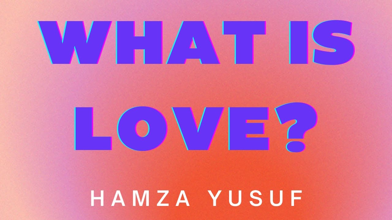 What is Love? | Hamza Yusuf | The Muslim Reminder - YouTube