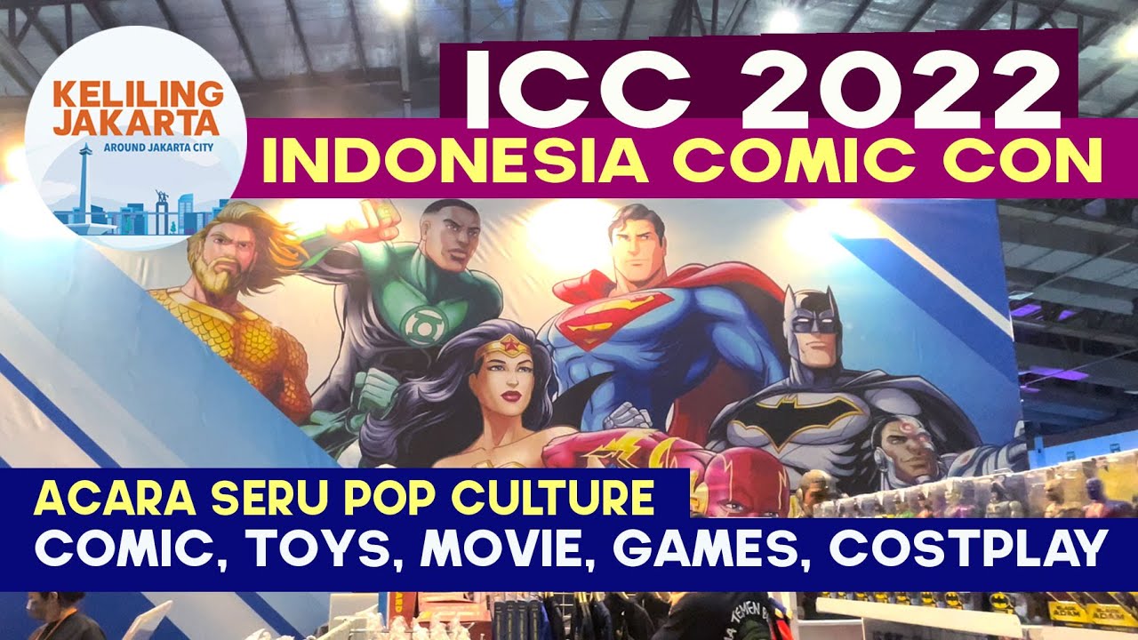 INDONESIA COMIC CON (ICC2022) - ACARA POP CULTURE DARI COMIC, MOVIES ...