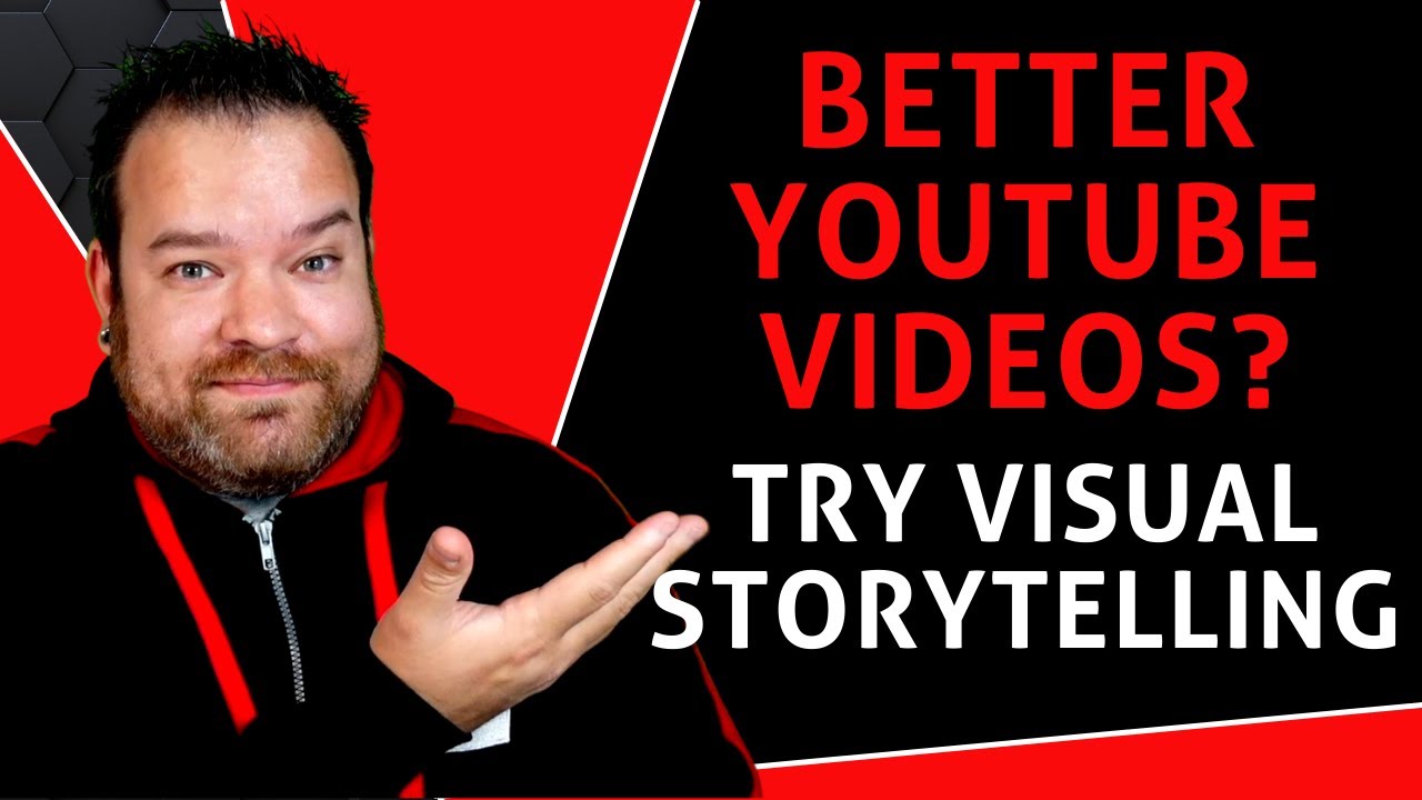 Want to Make Better YouTube Videos? Try This - Visual Storytelling ...