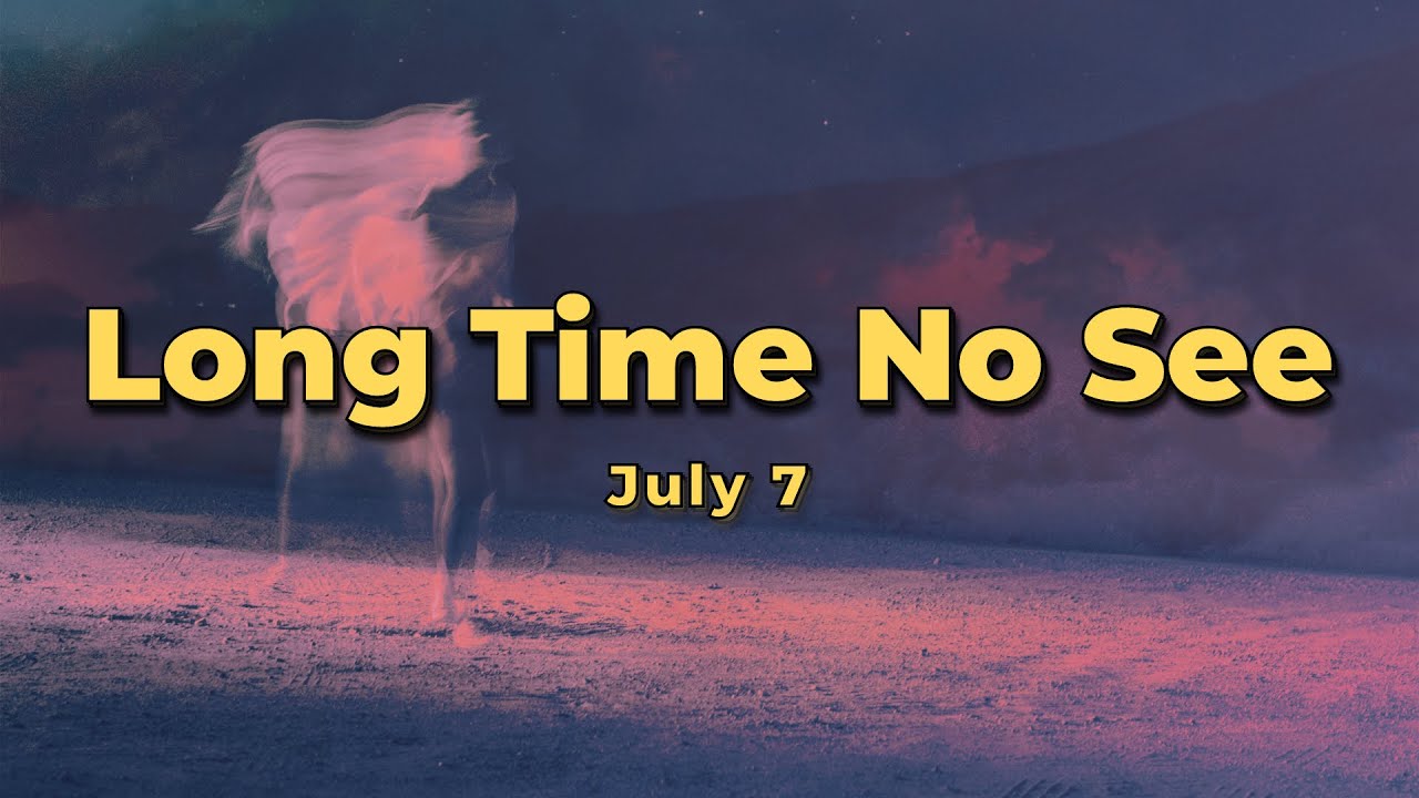 July 7 Long Time No See Lyrics YouTube july-7-long-time-no-see-lyrics-youtube