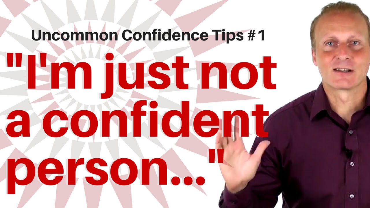 "I'm just not a confident person" [Uncommon Self Confidence tips #1 ...