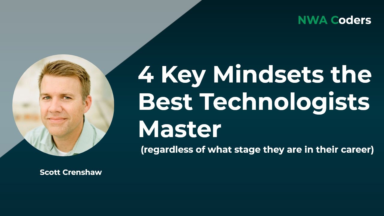 Speaker: Scott Crenshaw - 4 Key Mindsets the Best Technologists Master ...