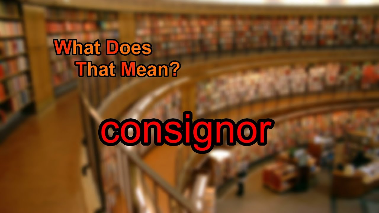What Does Consignor Mean YouTube what-does-consignor-mean-youtube