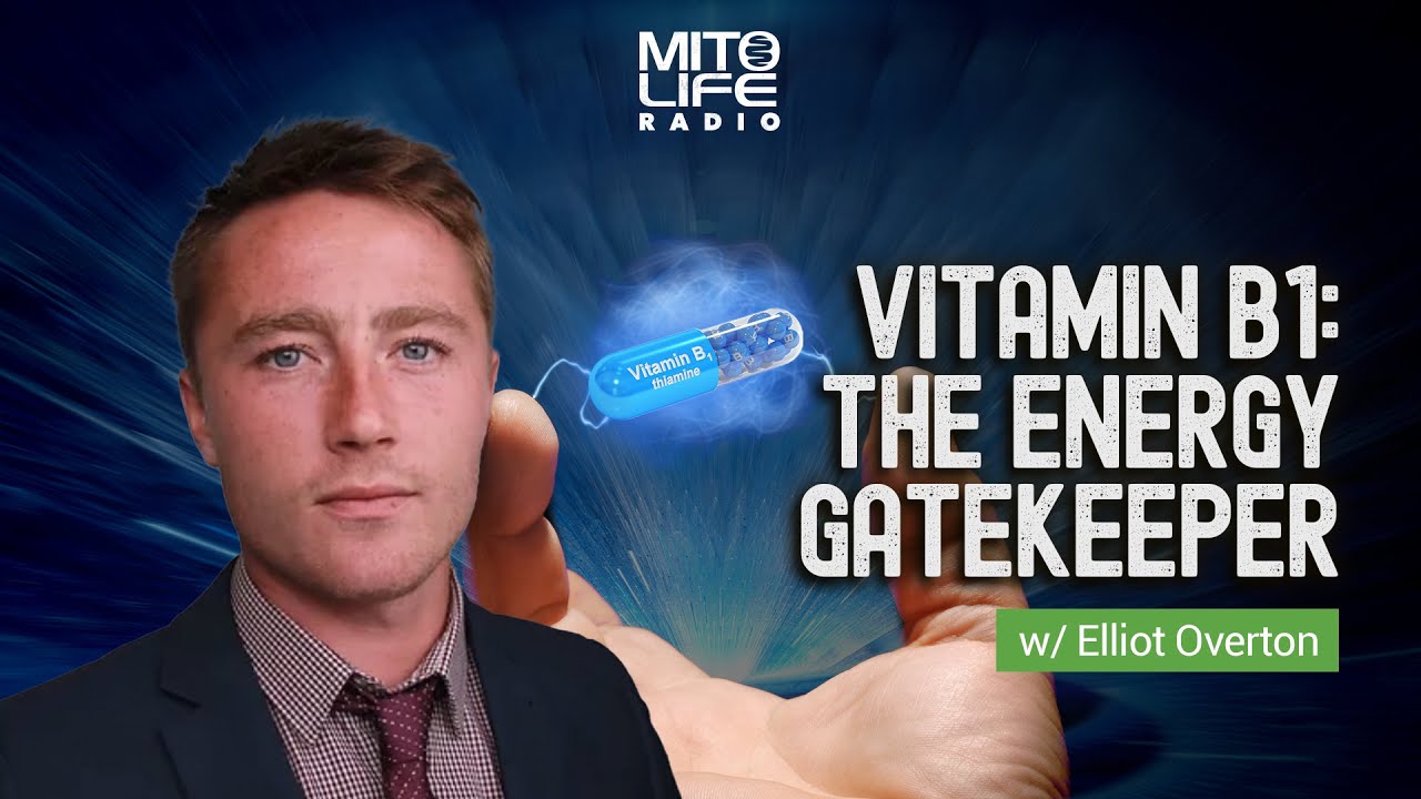 Vitamin B1: The Energy Gatekeeper w/ Elliot Overton | Mitolife Radio Ep ...