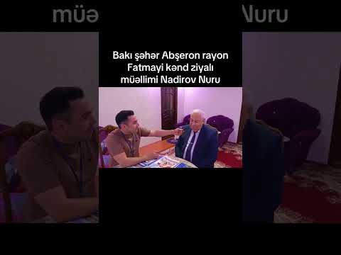 Bakı şəhər Abşeron rayon Fatmayi kənd ziyalı müəllimi Nadirov Nuru