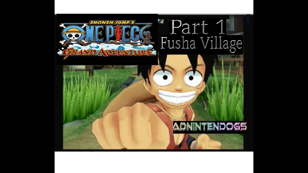 (Re-upload) Let's Play One Piece: Grand Adventure Part 1: Fusha Village ...