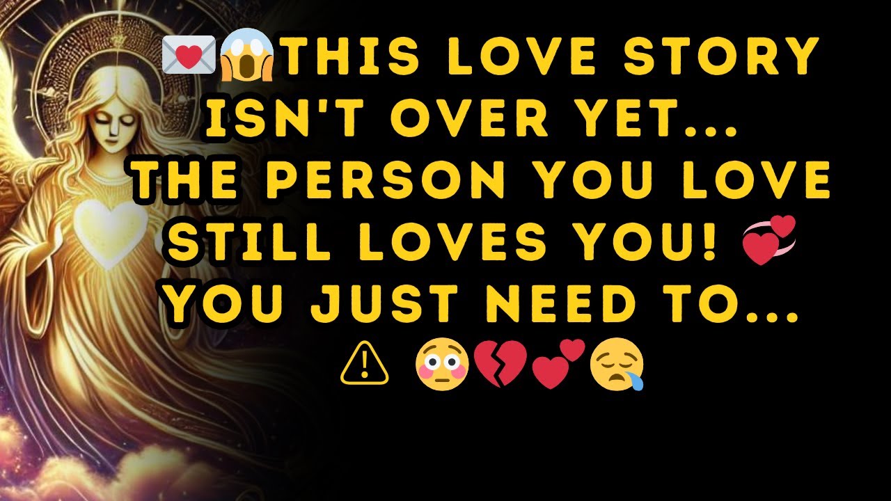 The Angels Say: 💌 😱 This love story isn't over yet... The person you ...