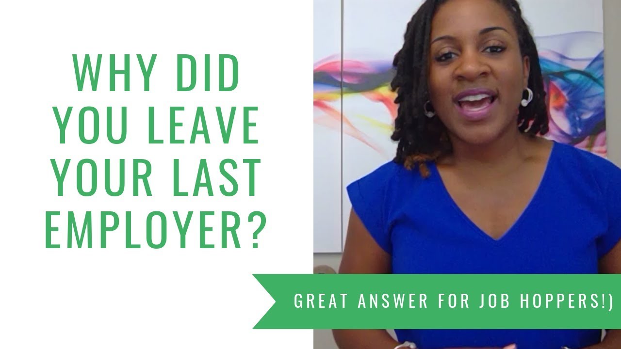 Why Did You Leave Your Last Employer Good Answer For Job Hoppers Why Did You Leave Your Last Employer Good Answer For Job Hoppers