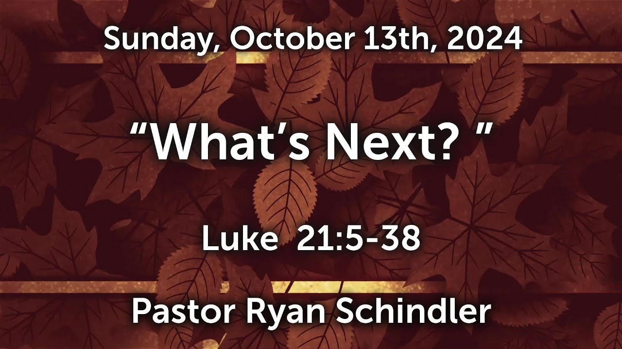 2024-10-13 Ryan Schindler "What's Next? Lukw 21:5-38 - YouTube