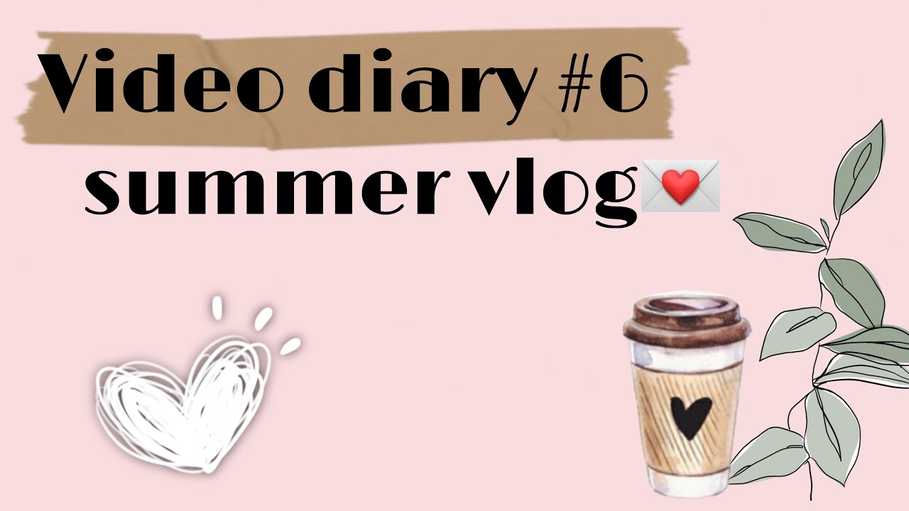 Video Diary #6 Summer Vlog - YouTube