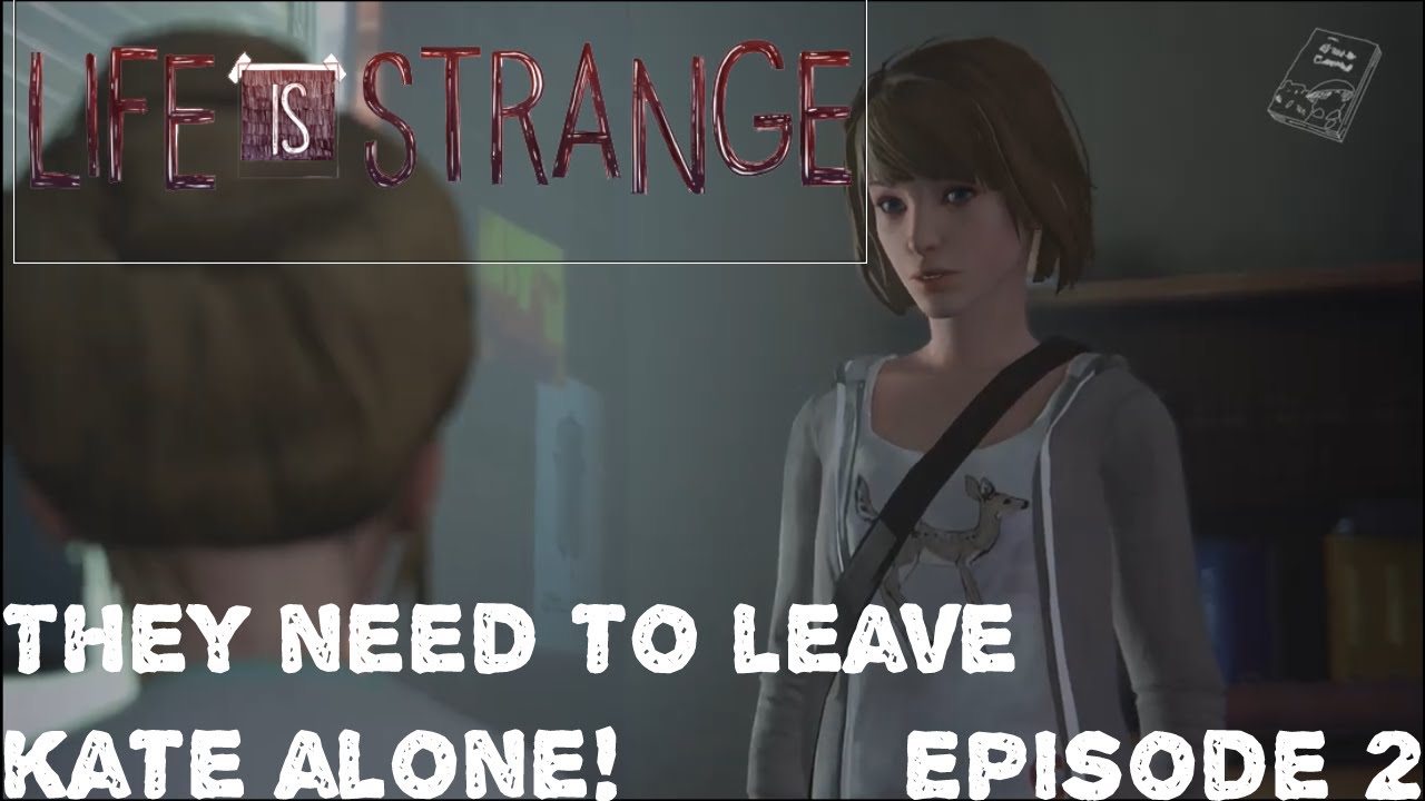 THEY NEED TO LEAVE KATE ALONE!!! (Life is Strange: Episode 2) - YouTube