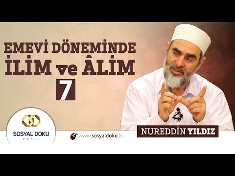 78) Hadislerle Diriliş - EMEVİ DÖNEMİNDE İLİM ve ÂLİM (7) - Nureddin Yıldız - Sosyal Doku Vakfı