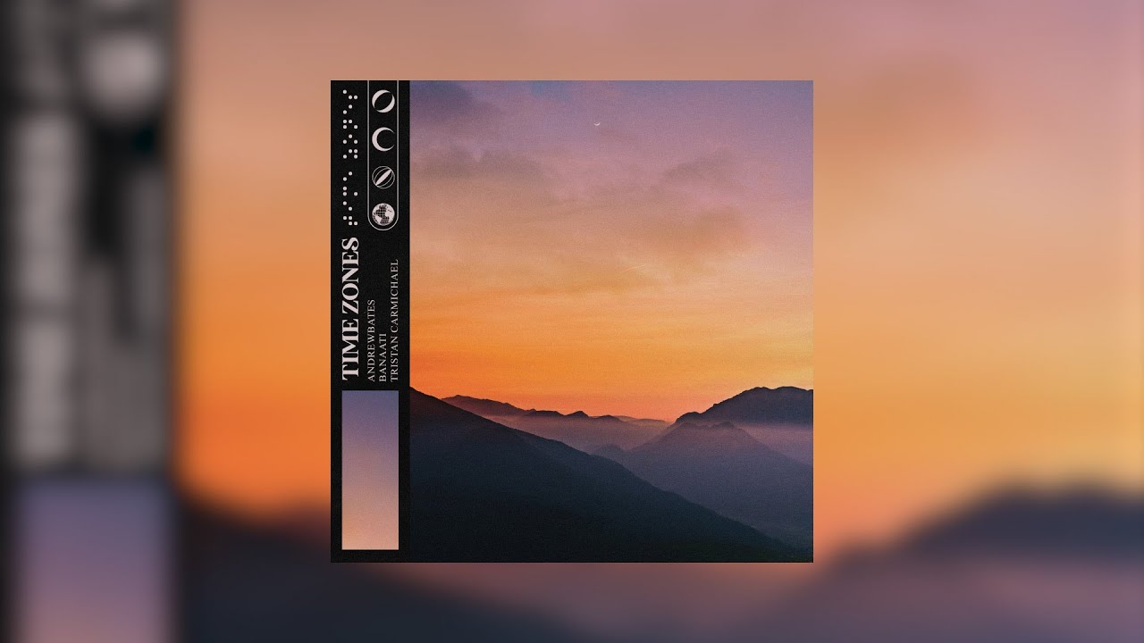 Time Zones - ANDREWBATES, Banaati & Tristan Carmichael: Song Lyrics ...