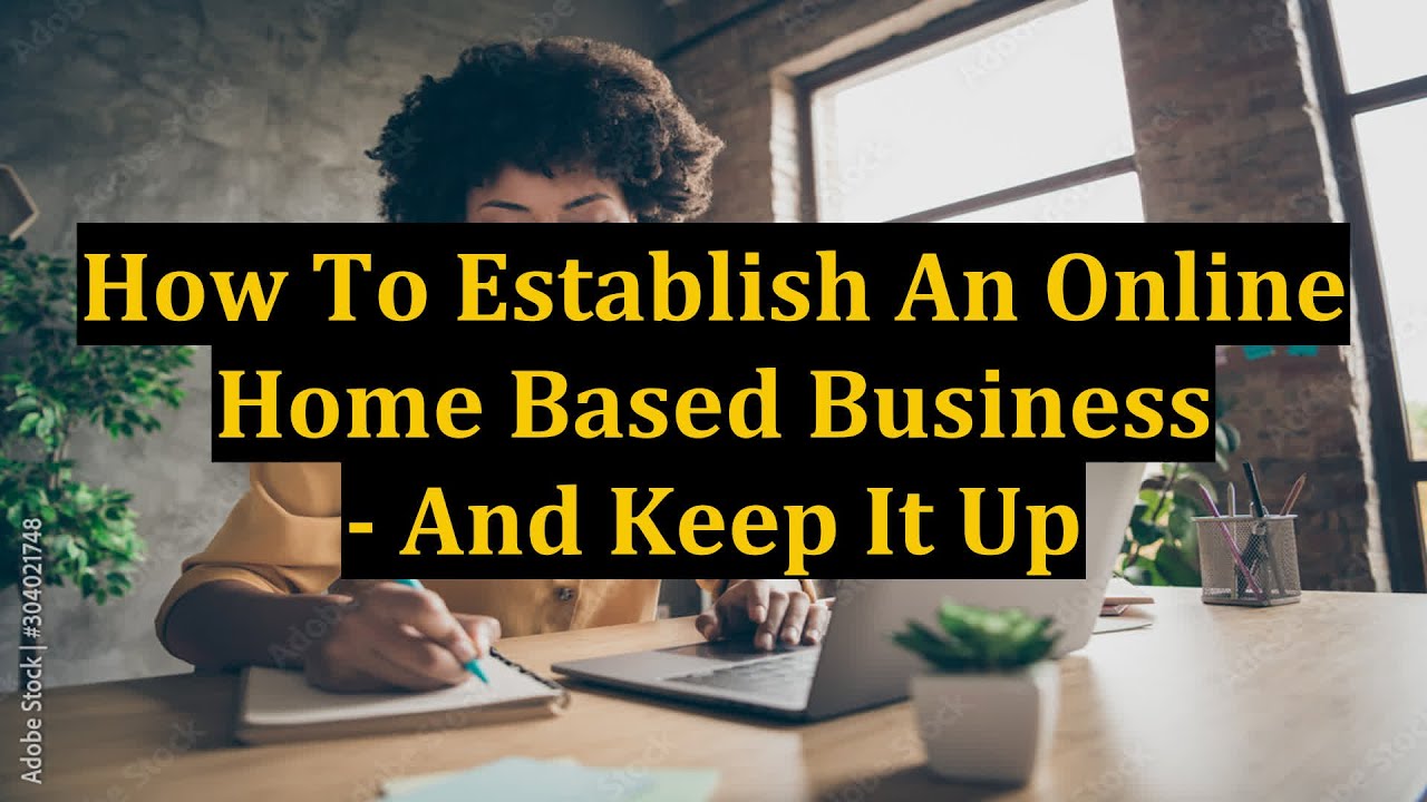 How To Establish An Online Home Based Business - And Keep It Up - YouTube