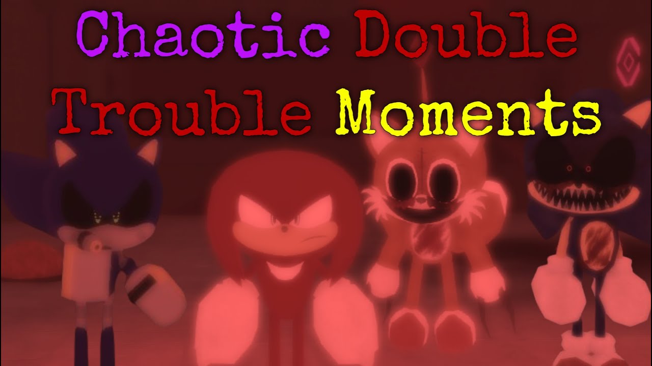 Chaotic Double Trouble Moments |Sonic.EXE: The Disaster 1.3| - YouTube