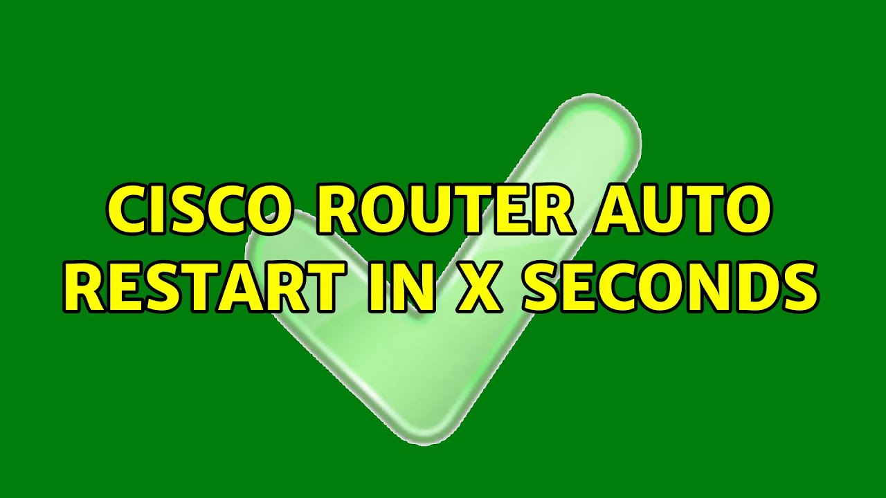 Cisco router auto restart in x seconds (2 Solutions!!) - YouTube