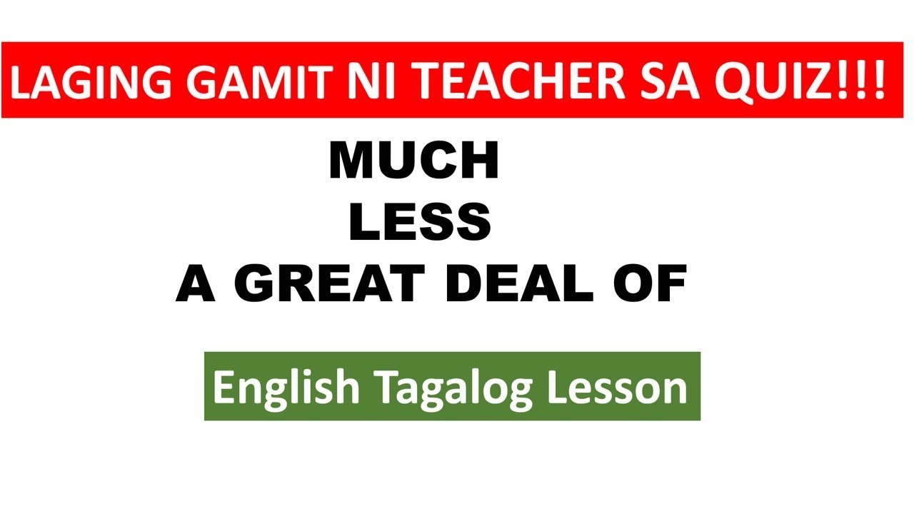 LAGING GAMIT SA ENGLISH QUIZ NI TEACHER MUCH LESS A GREAT DEAL OF TAMANG GAMIT SA ENGLISH AT laging-gamit-sa-english-quiz-ni-teacher-much-less-a-great-deal-of-tamang-gamit-sa-english-at