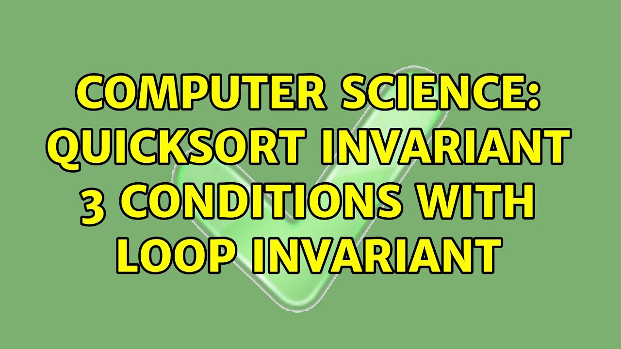 Computer Science Quicksort Invariant 3 Conditions With Loop Invariant 2 Solutions Youtube