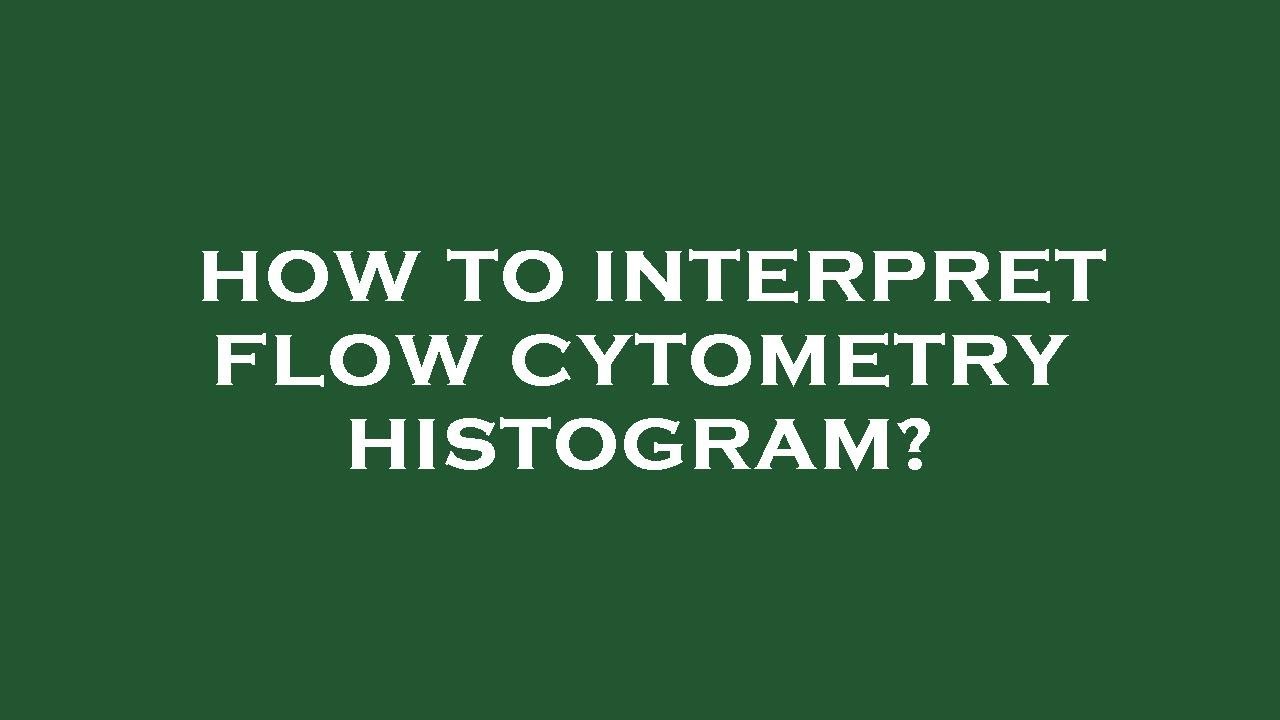 How To Interpret Flow Cytometry Histogram YouTube how-to-interpret-flow-cytometry-histogram-youtube