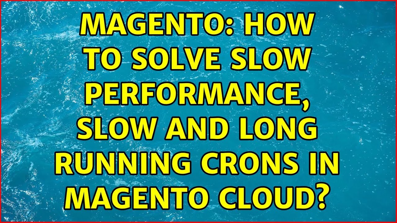Magento How To Solve Slow Performance Slow And Long Running Crons In