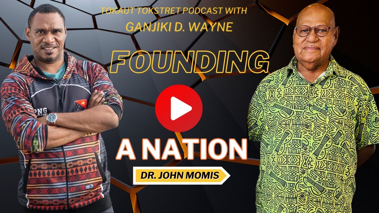 Founding a Nation | Dr. John Momis x Ganjiki | Tokaut Tokstret Podcast ...