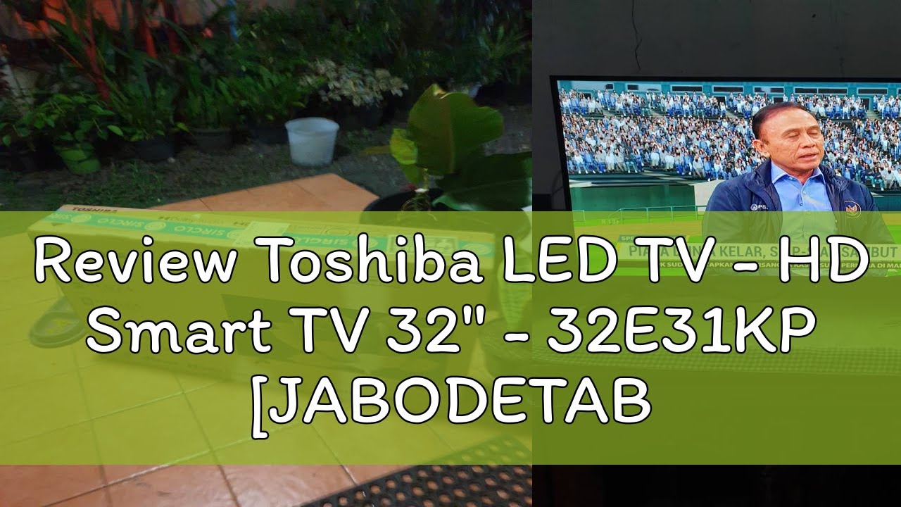 Review Toshiba LED TV - HD Smart TV 32" - 32E31KP [JABODETABEK] - YouTube