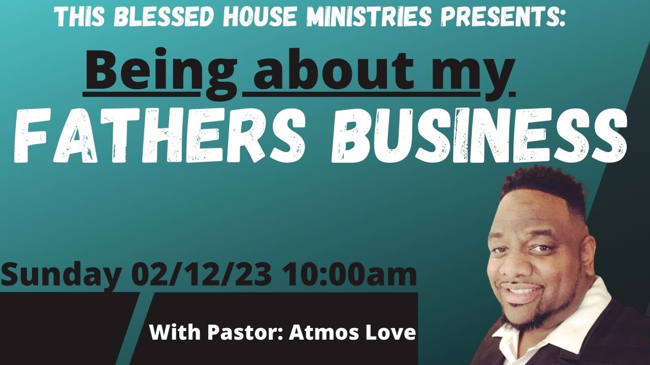 This Blessed House Ministries Presents: About my Fathers Business (LIVE ...
