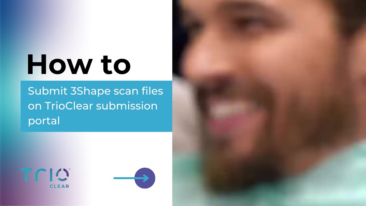 Submitting Cases Using the 3Shape Integration on the TrioClear ...