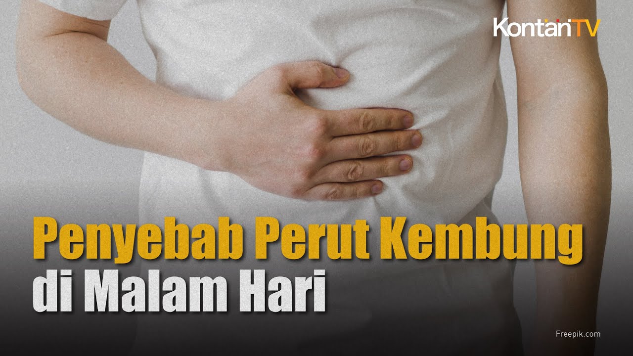 Perut Sering Kembung di Malam Hari, Wajarkah Terjadi? | KONTAN News ...