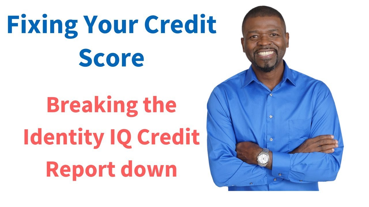 Fixing Credit Score: Breaking Down The Identity IQ Report Part 2:2018: ...