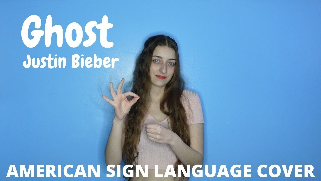Ghost - Justin Bieber | ASL/PSE | American Sign Language Cover - YouTube