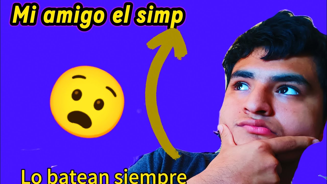 MI MEJOR AMIGO EL "SIMP" DE LAS MUJERES (#storytime) - YouTube