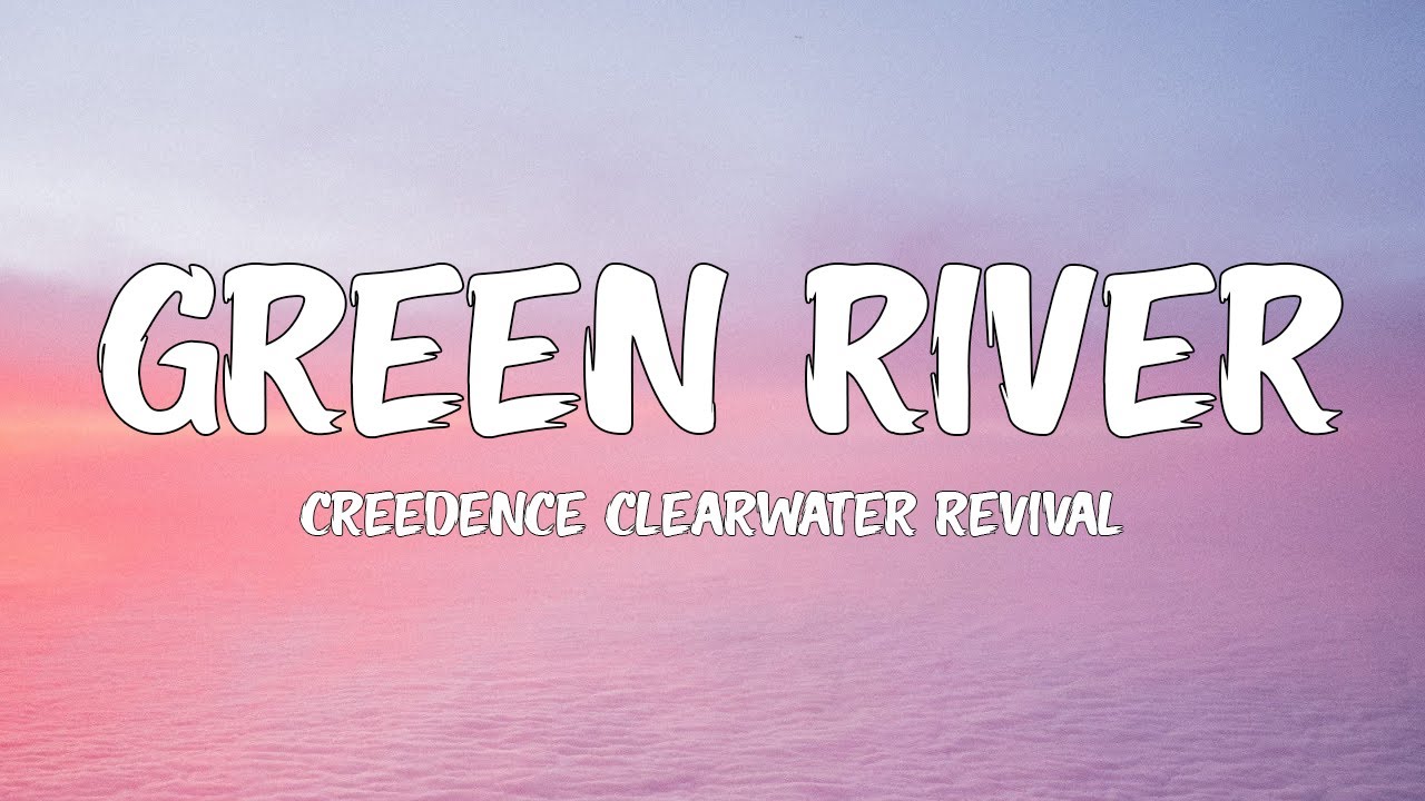 Creedence Clearwater Revival - Green River (Lyrics) - YouTube