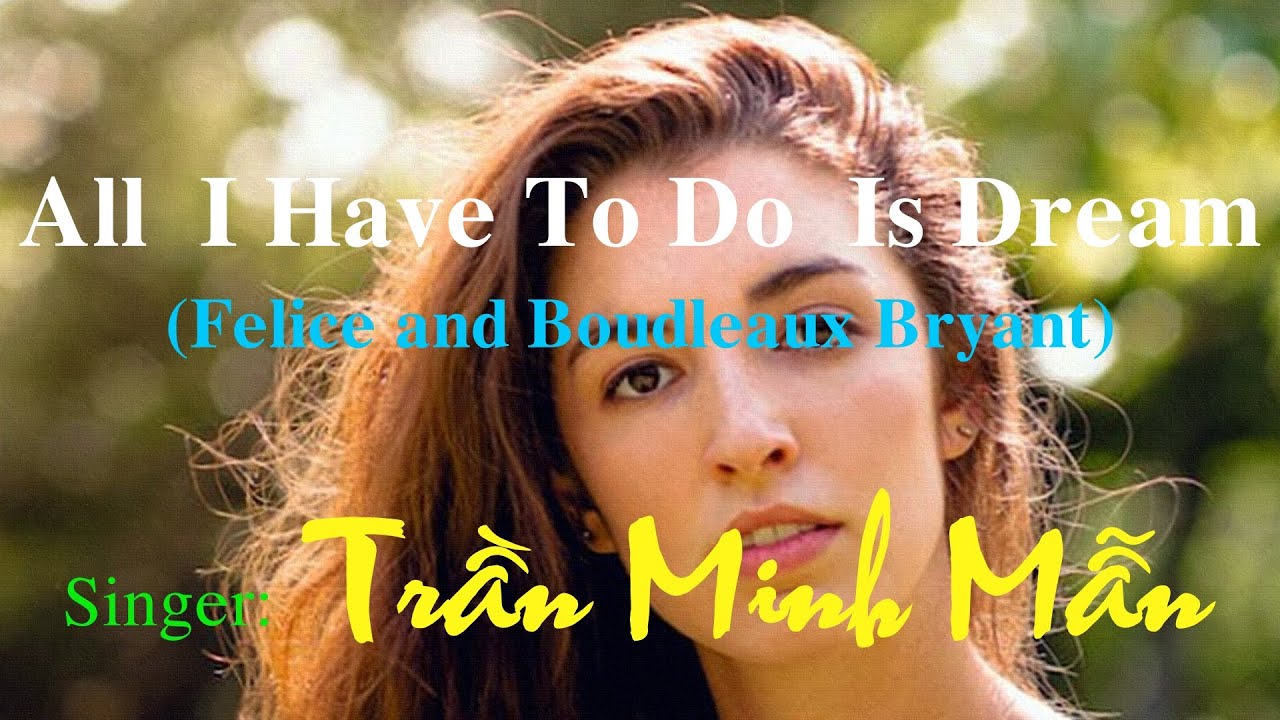 ALL I HAVE TO DO IS DREAM ( Felice and Boudleaux Bryant) - Singer(Tiếng ...
