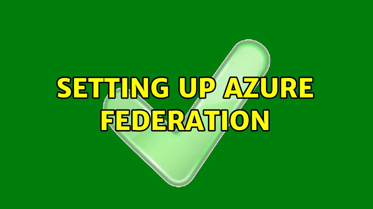 Setting up Azure Federation (2 Solutions!!) - YouTube